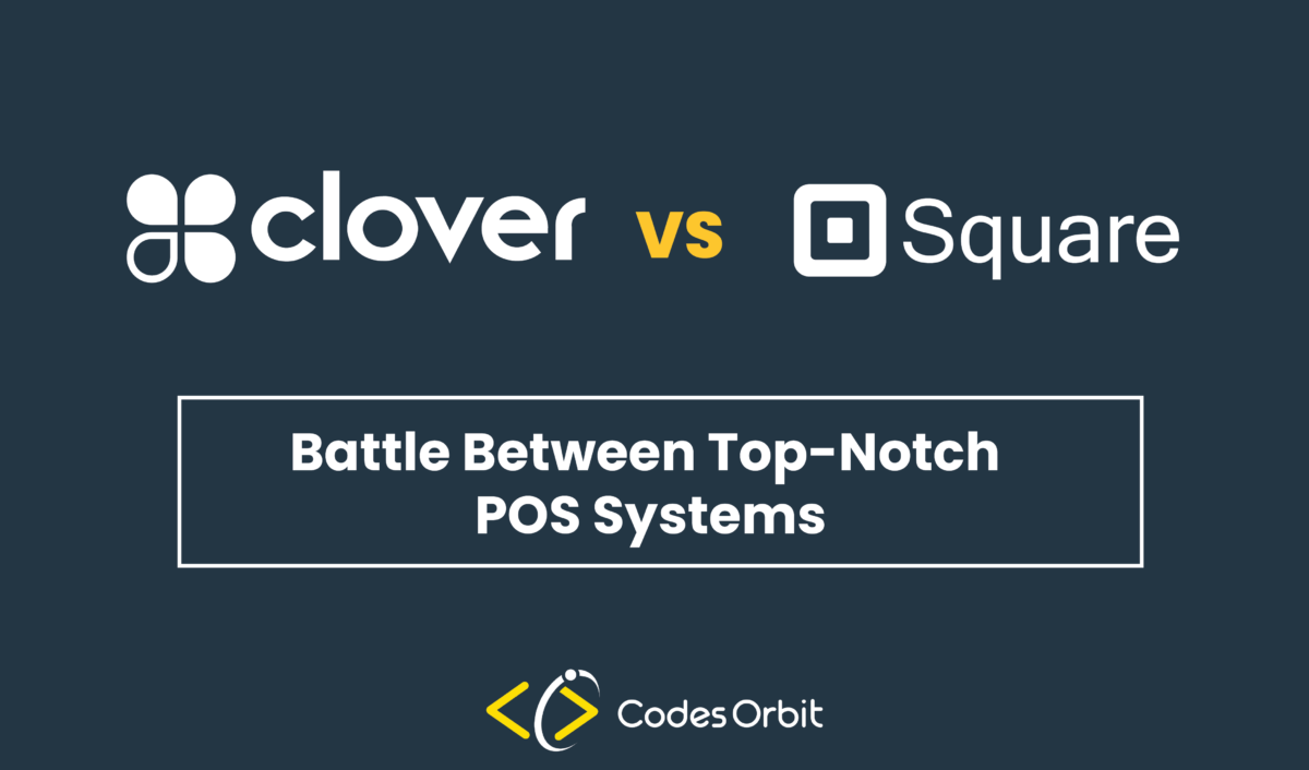 Clover vs. Square: Battle Between Top-Notch POS Systems